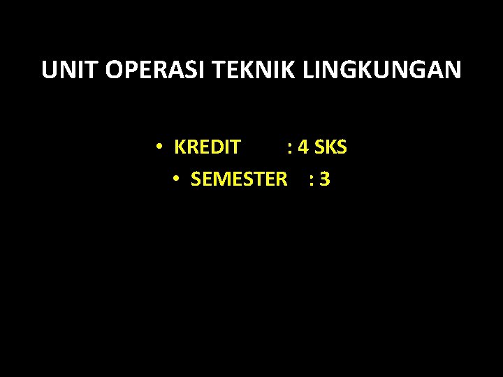UNIT OPERASI TEKNIK LINGKUNGAN OPERATION UNIT IN ENVIRONMENTAL