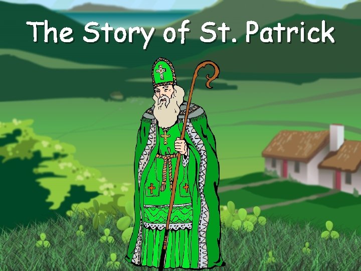 The Story of St Patrick St Patricks Day