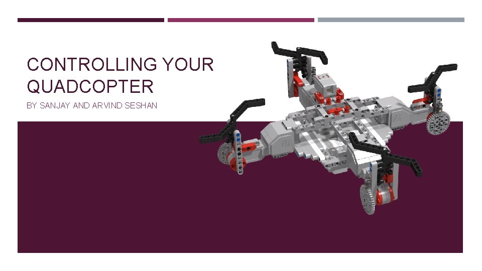 CONTROLLING YOUR QUADCOPTER BY SANJAY AND ARVIND SESHAN