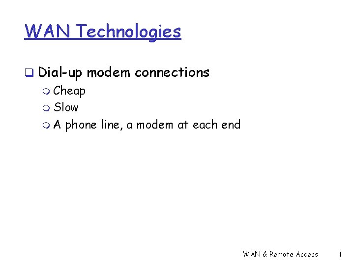 WAN Technologies q Dialup modem connections m Cheap