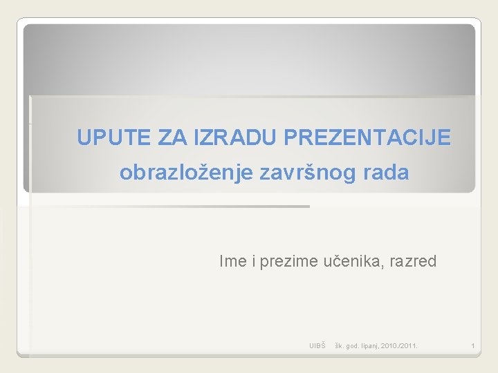 UPUTE ZA IZRADU PREZENTACIJE obrazloenje zavrnog rada Ime