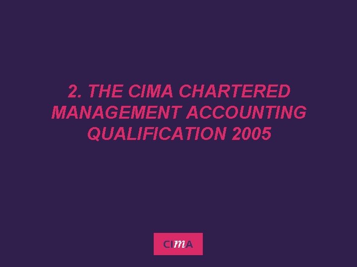 2 THE CIMA CHARTERED MANAGEMENT ACCOUNTING QUALIFICATION 2005