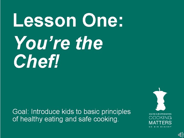 Lesson One Youre the Chef Goal Introduce kids