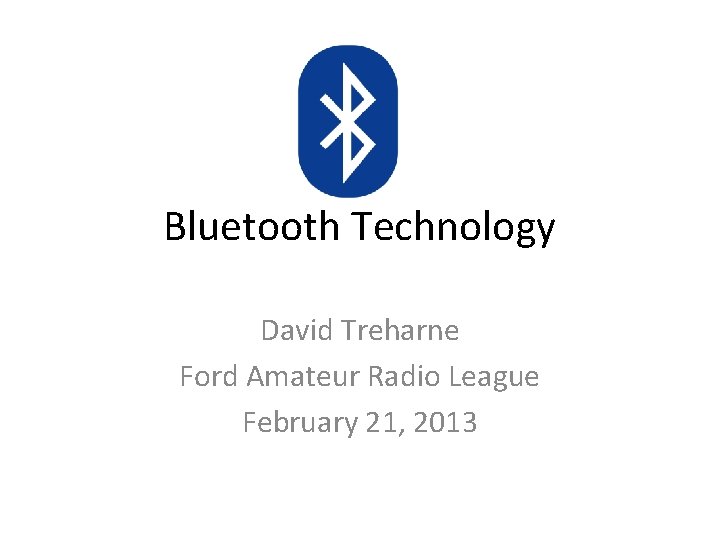 Bluetooth Technology David Treharne Ford Amateur Radio League