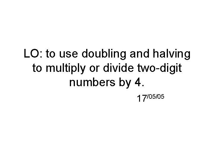 LO to use doubling and halving to multiply