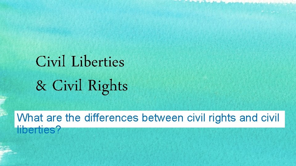 Civil Liberties Civil Rights What are the differences
