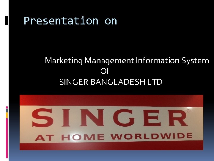 Presentation on Marketing Management Information System Of SINGER