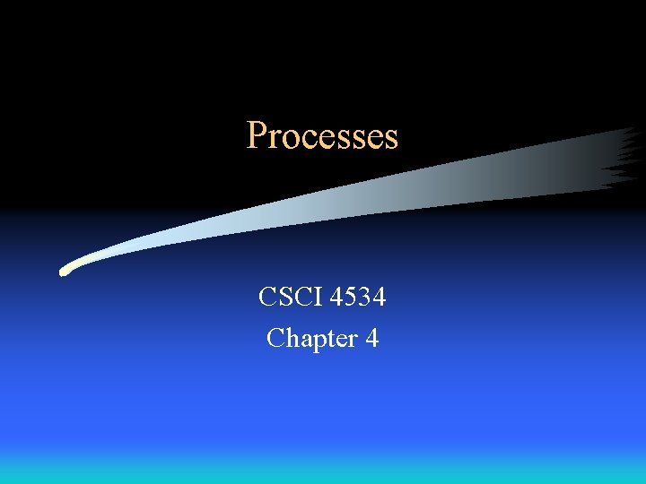 Processes CSCI 4534 Chapter 4 Introduction Early computer