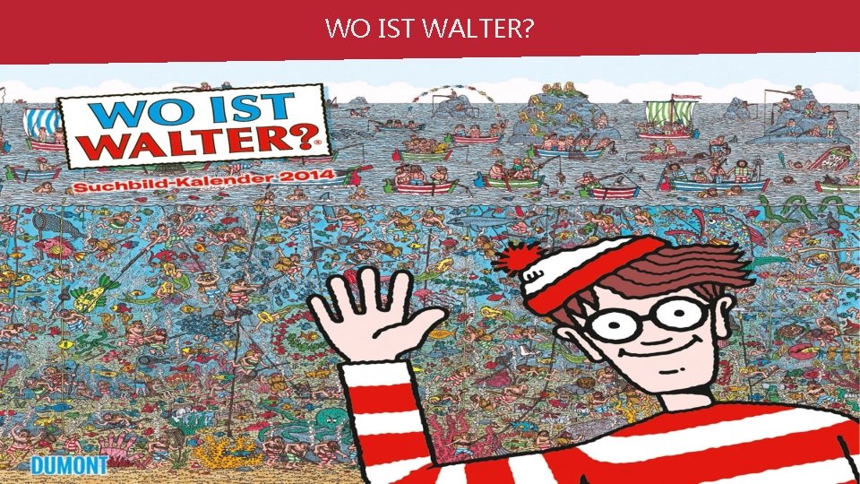 WO IST WALTER ANLEITUNG Da traten die Juder