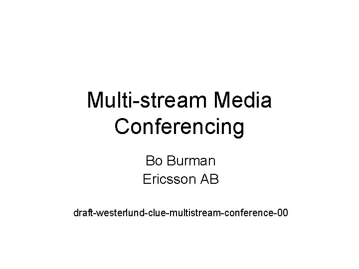 Multistream Media Conferencing Bo Burman Ericsson AB ...