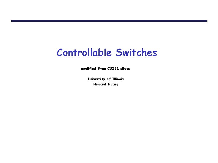 Controllable Switches modified from CS 231 slides University