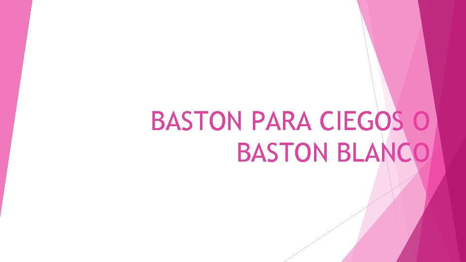 BASTON PARA CIEGOS O BASTON BLANCO Este bastn