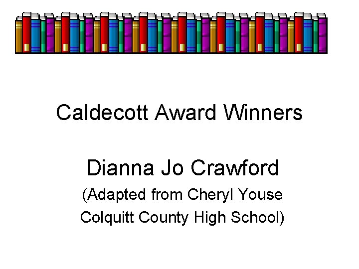 Caldecott Award Winners Dianna Jo Crawford Adapted from