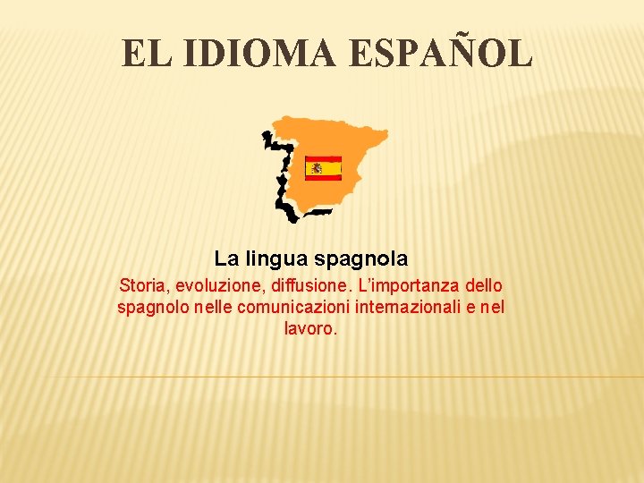 EL IDIOMA ESPAOL La lingua spagnola Storia evoluzione
