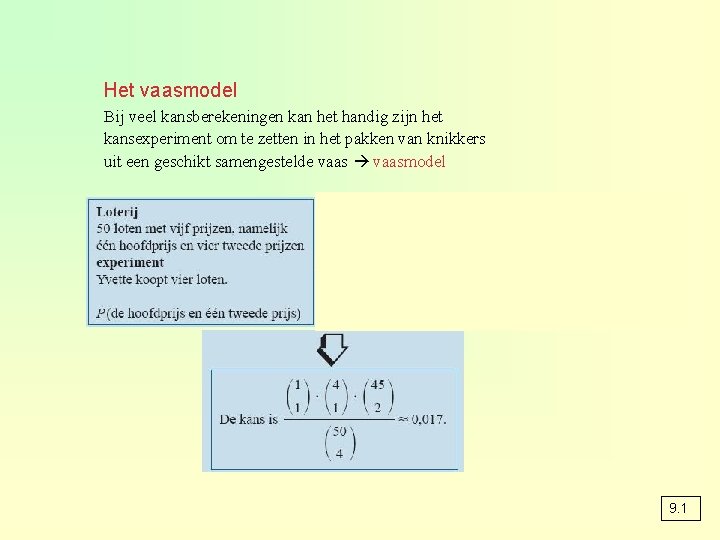 Herhaling kansrekenen Voor het bereken van kansen moet