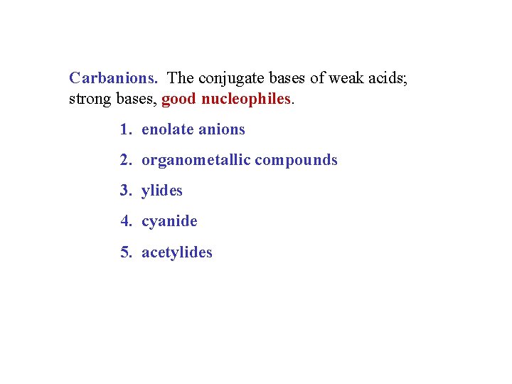 Carbanions C The conjugate bases of weak acids