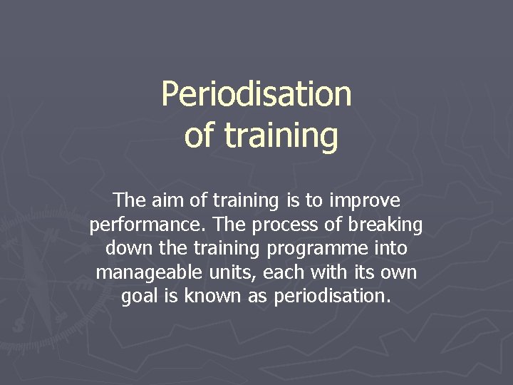 Periodisation of training The aim of training is