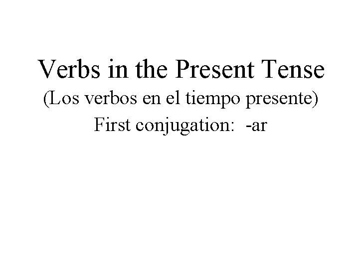 Verbs in the Present Tense Los verbos en