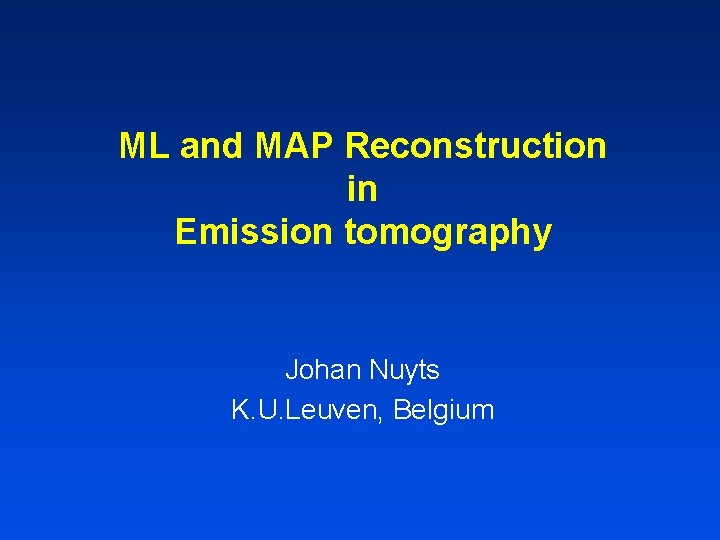 ML and MAP Reconstruction in Emission tomography Johan