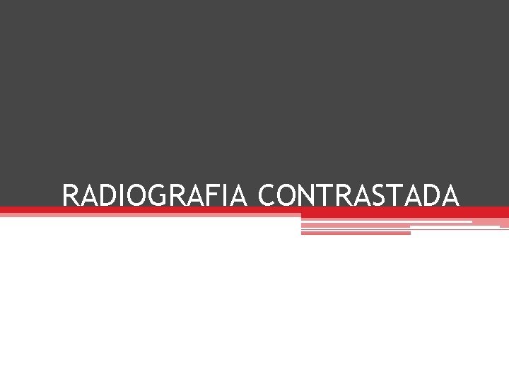 RADIOGRAFIA CONTRASTADA CONCEITO Radiografia intensificada por ...