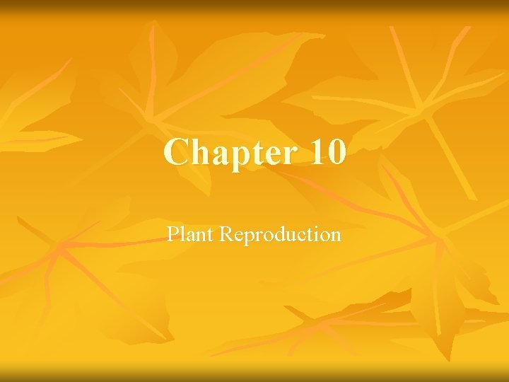 Chapter 10 Plant Reproduction Ch 10 1 Intro