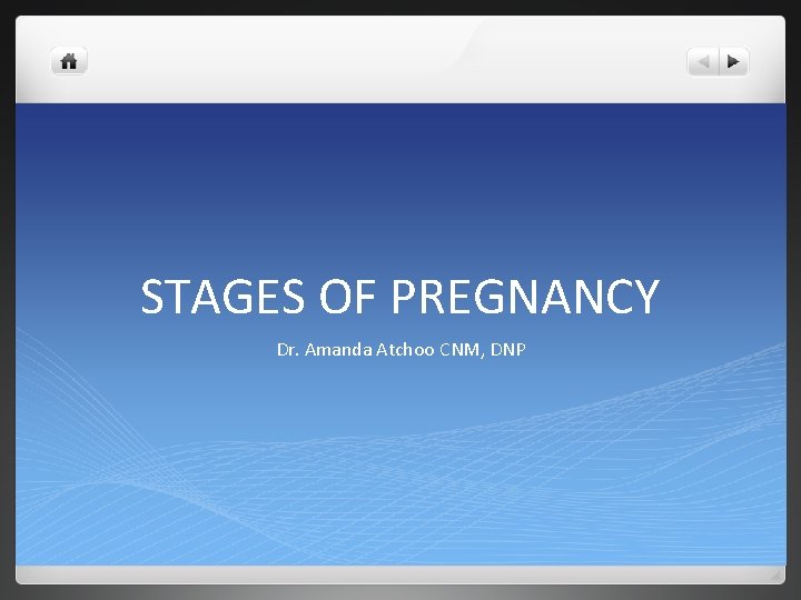 STAGES OF PREGNANCY Dr Amanda Atchoo CNM DNP