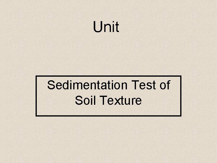 Unit Sedimentation Test of Soil Texture Objectives 1