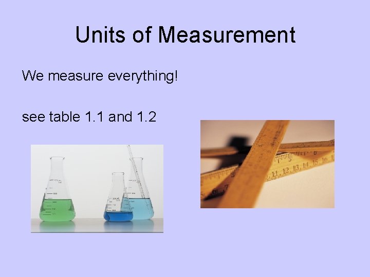 Units of Measurement We measure everything see table