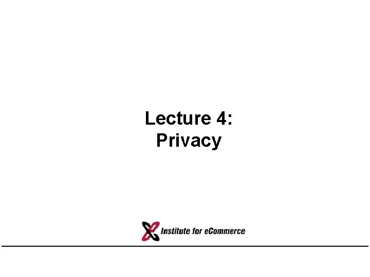 Lecture 4 Privacy Outline Proliferation of data What