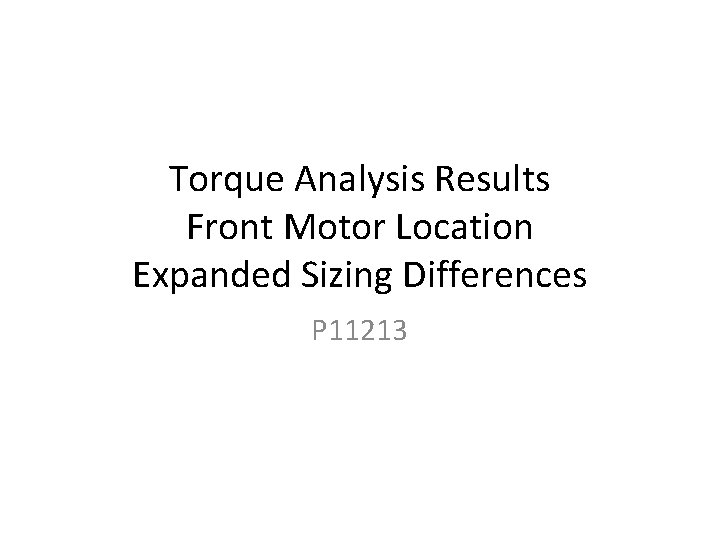 Torque Analysis Results Front Motor Location Expanded Sizing