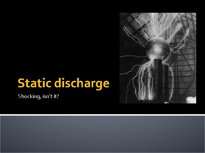 Static discharge Shocking isnt it Protons The favorite