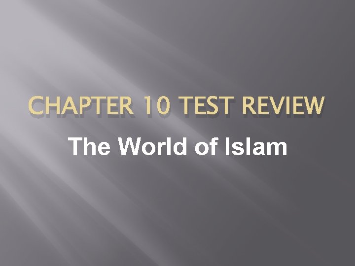 CHAPTER 10 TEST REVIEW The World of Islam