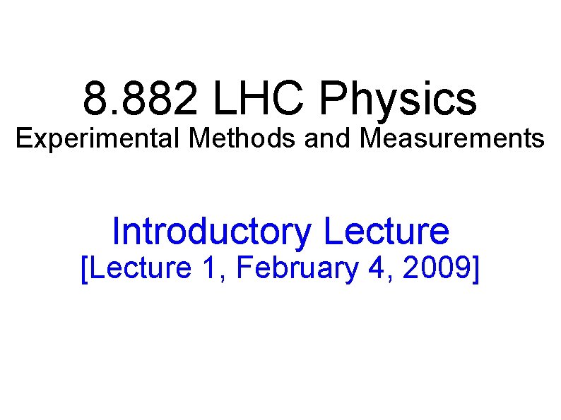8 882 LHC Physics Experimental Methods and Measurements