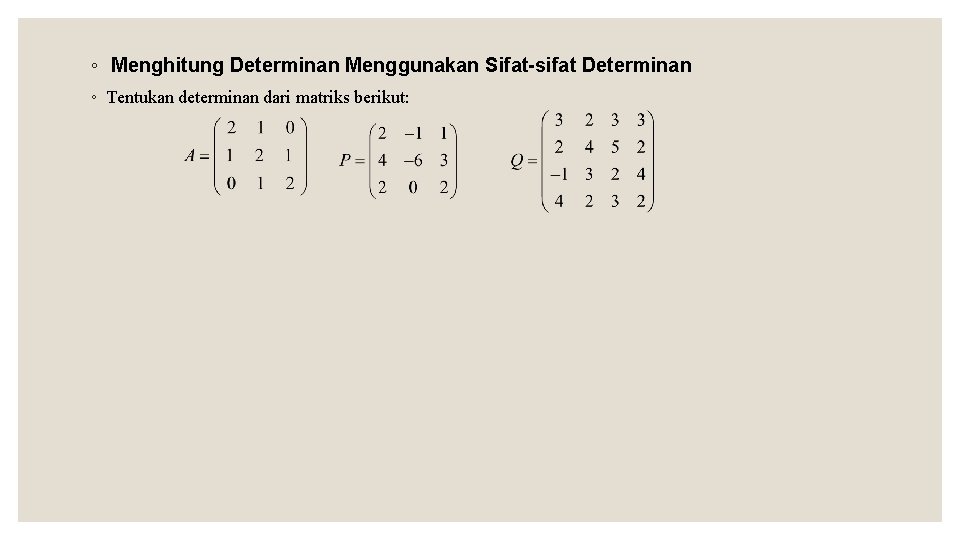 DETERMINAN Atau Contoh Tentukan determinan matriks Sifat sifat