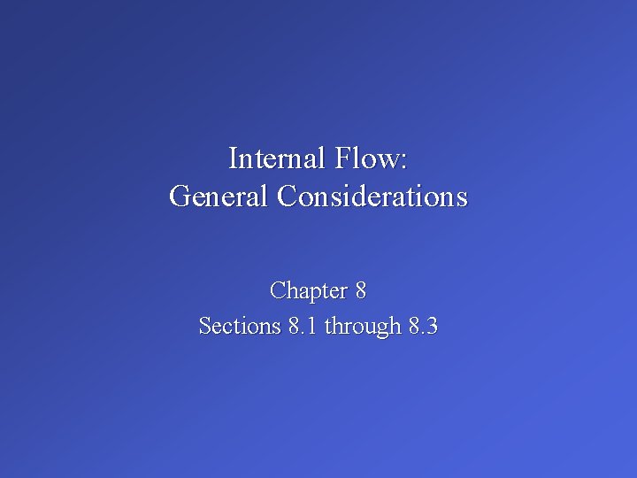 Internal Flow General Considerations Chapter 8 Sections 8