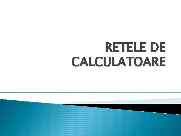 RETELE DE CALCULATOARE Definitie O reea de calculatoare