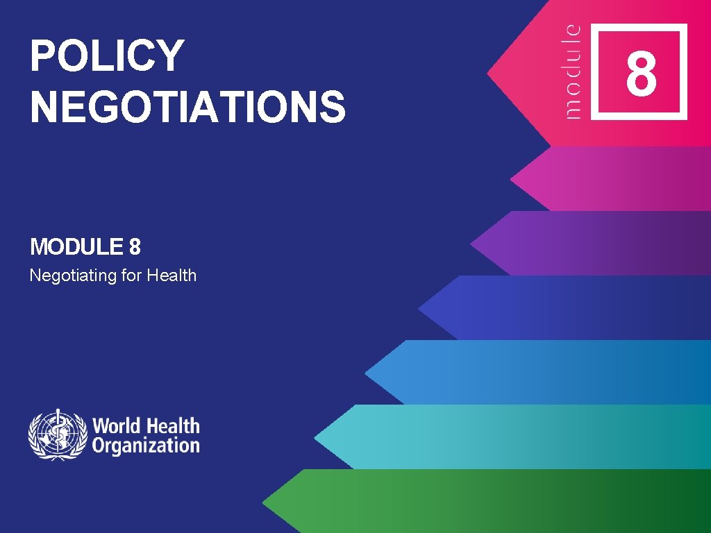 POLICY NEGOTIATIONS MODULE 8 Negotiating for Health 8