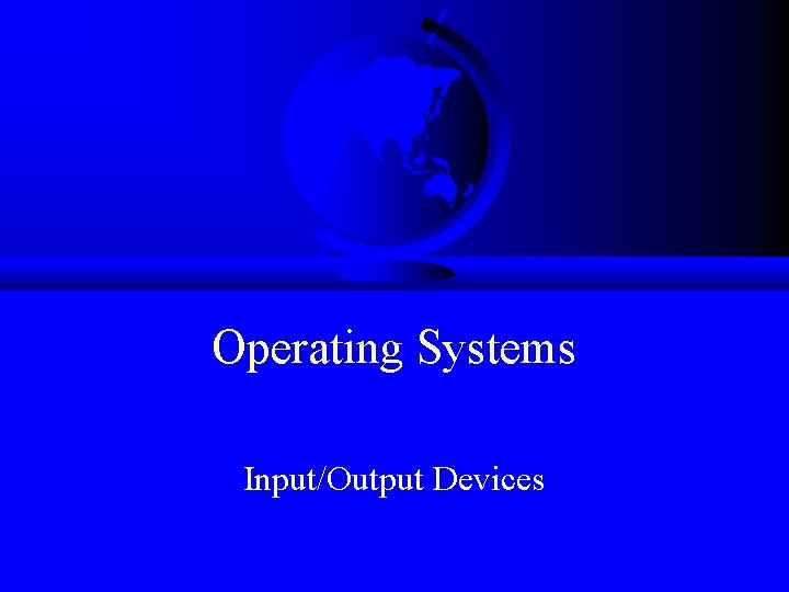 Operating Systems Inputoutput Devices Introduction One Os Function
