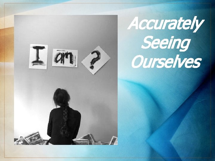 Accurately Seeing Ourselves Lesson for everyone who has