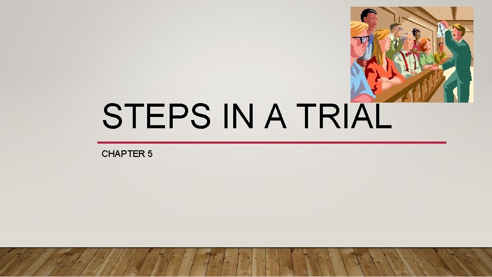 STEPS IN A TRIAL CHAPTER 5 OPENING STATEMENT