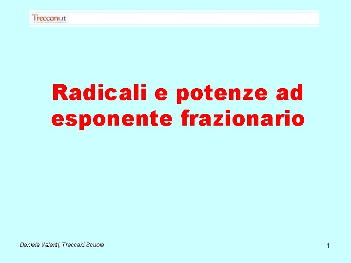 Radicali e potenze ad esponente frazionario Daniela Valenti