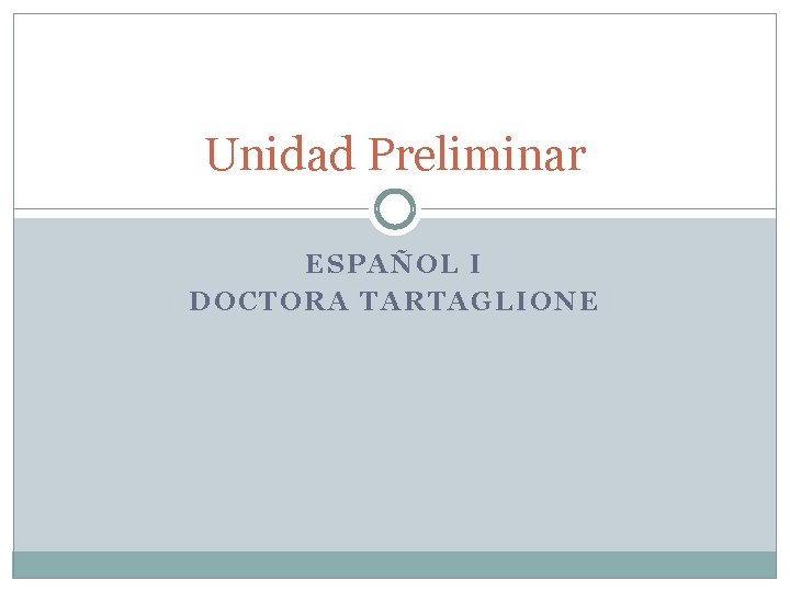 Unidad Preliminar ESPAOL I DOCTORA TARTAGLIONE How do