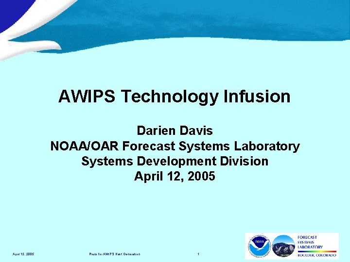 AWIPS Technology Infusion Darien Davis NOAAOAR Forecast Systems