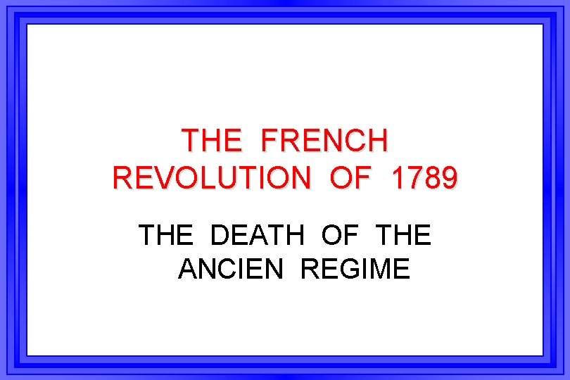 THE FRENCH REVOLUTION OF 1789 THE DEATH OF