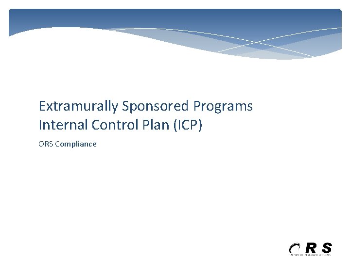 Extramurally Sponsored Programs Internal Control Plan ICP ORS