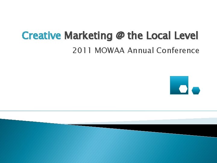 Creative Marketing the Local Level 2011 MOWAA Annual