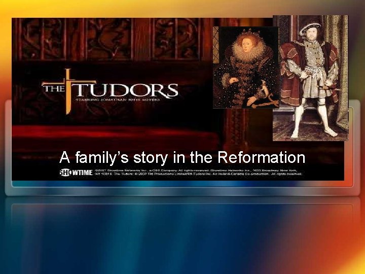 A familys story in the Reformation The Tudor