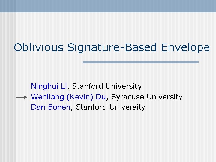 Oblivious SignatureBased Envelope Ninghui Li Stanford University Wenliang