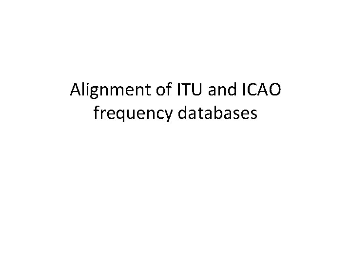 Alignment of ITU and ICAO frequency databases Background