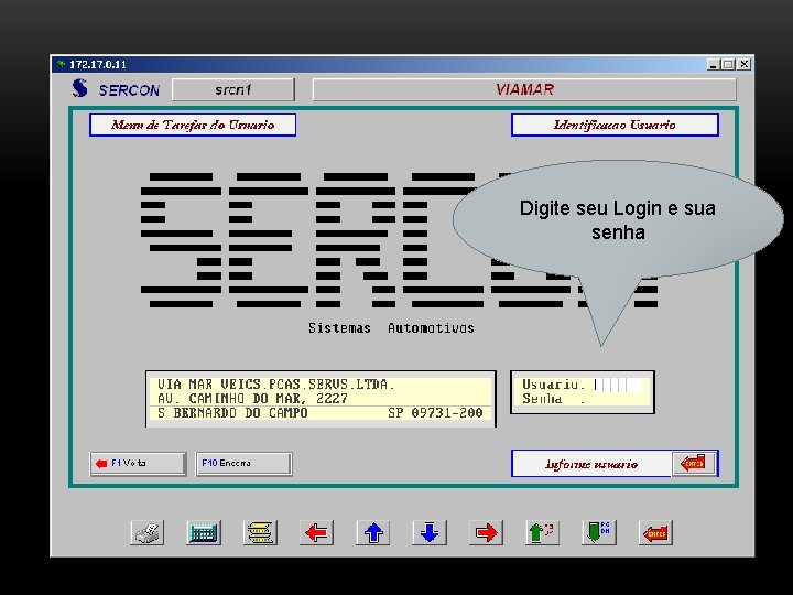 Digite seu Login e sua senha Clique no